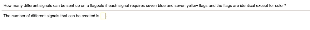 SOLVED: How many different signals can be sent up on flagpole each signal requires seven blue ...