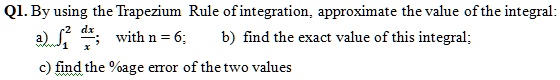 q1 by using the trapezium rule ofintegration approximate the value ...