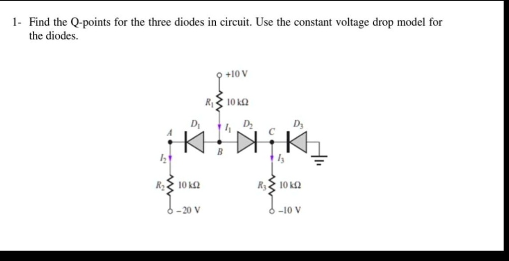 1- Find the Q-points for the three diodes in circuit. Use the constant ...
