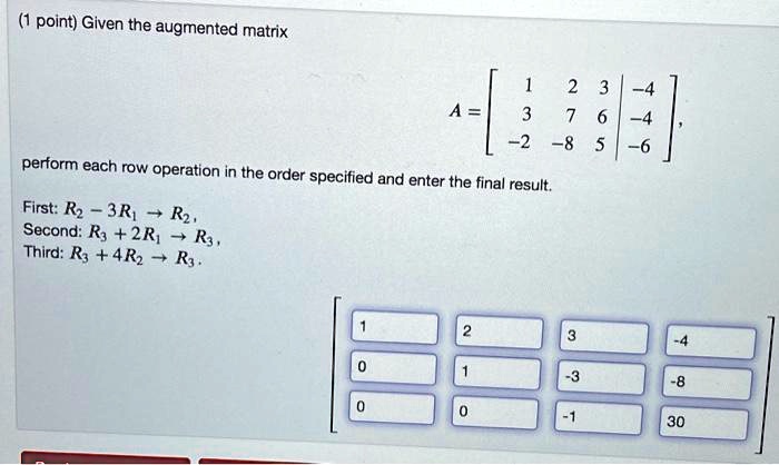 SOLVED: Given the augmented matrix: :/ Perform each row operation in ...