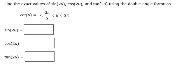 SOLVED: Find the exact values of sin(2u), cos(2u), and tan(2u) using ...
