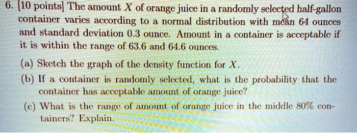 SOLVED: 6. (10 points) The amount X of orange juice in a randomly ...