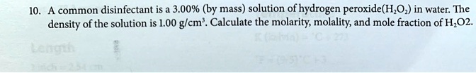 SOLVED: A common disinfectant is a 3.00% (by mass) solution of hydrogen peroxide (H2O2) in water ...