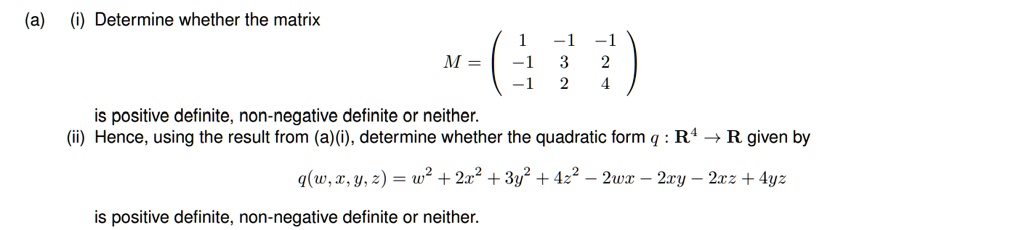 SOLVED: (a) Determine whether the matrix ~1 M = ( is positive definite ...