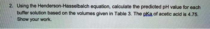 SOLVED: Using the Henderson-Hasselbalch equation, calculate the predicted pH value for each ...