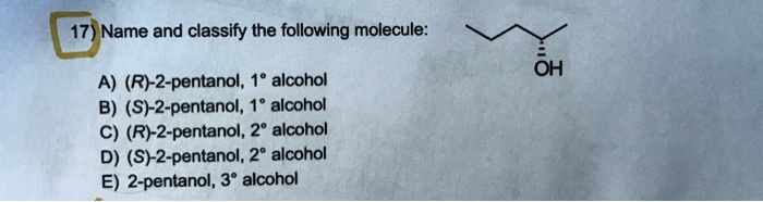 SOLVED: Name and classify the following molecule: A) (R)-2-pentanol ...