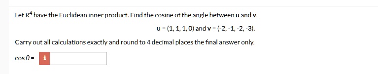 SOLVED: Let R have the Euclidean inner product. Find the cosine of the angle between u and v u ...