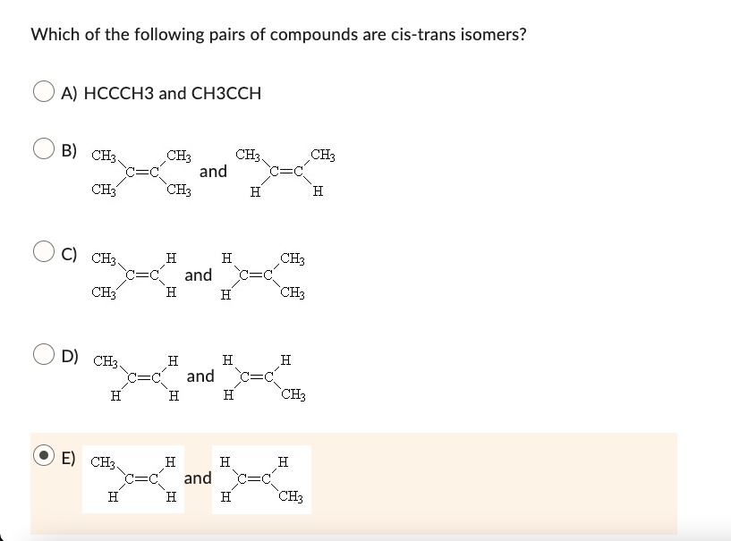 SOLVED: Which of the following pairs of compounds are cis-trans isomers? A) HCCCH3 and CH3CCH ...