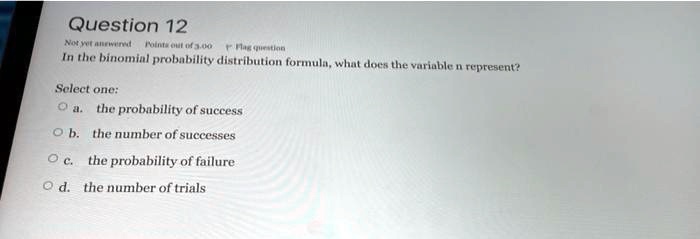 SOLVED: Question 12: The binomial probability distribution formula ...