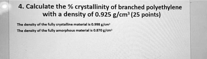4. Calculate the % crystallinity of branched polyethylene with a ...