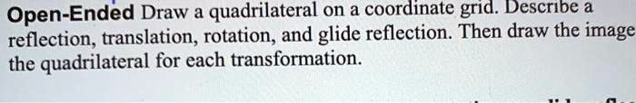 open ended draw a quadrilateral on a coordinate grid describe a reflection translation rotation ...