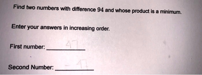 find two numbers with difference 94 and whose product is a minimum enter your answers in ...