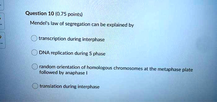 SOLVED:Question 10 (0.75 points) Mendel"s law of segregation can be ...