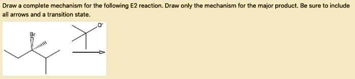 draw complete mechanism for the following e2 reaction draw only the ...