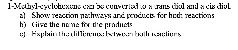 SOLVED: 1-Methyl-cyclohexene can be converted to a trans diol and a cis ...