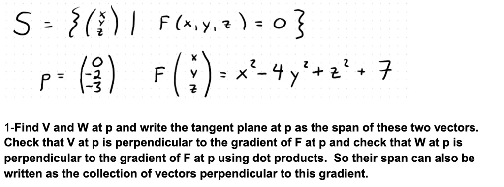 SOLVED: 1- S=:3() F(xy.3)=0. P 1-Find V and W at p and write the tangent plane at p as the span ...