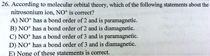 SOLVED: 26. According to molecular orbital theory; which of the ...