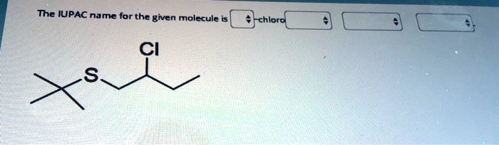 SOLVED: The IUPAC name for the given molecule chlorc CI