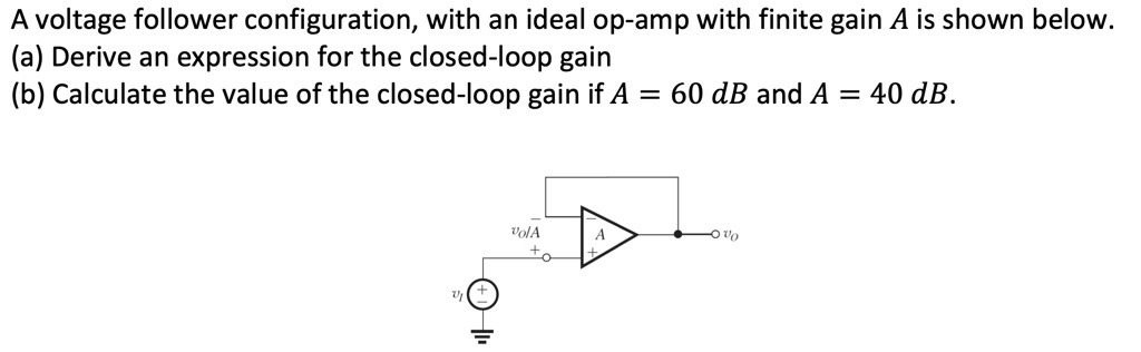 SOLVED: voltage follower configuration, with an ideal op-amp with finite gain A is shown below ...