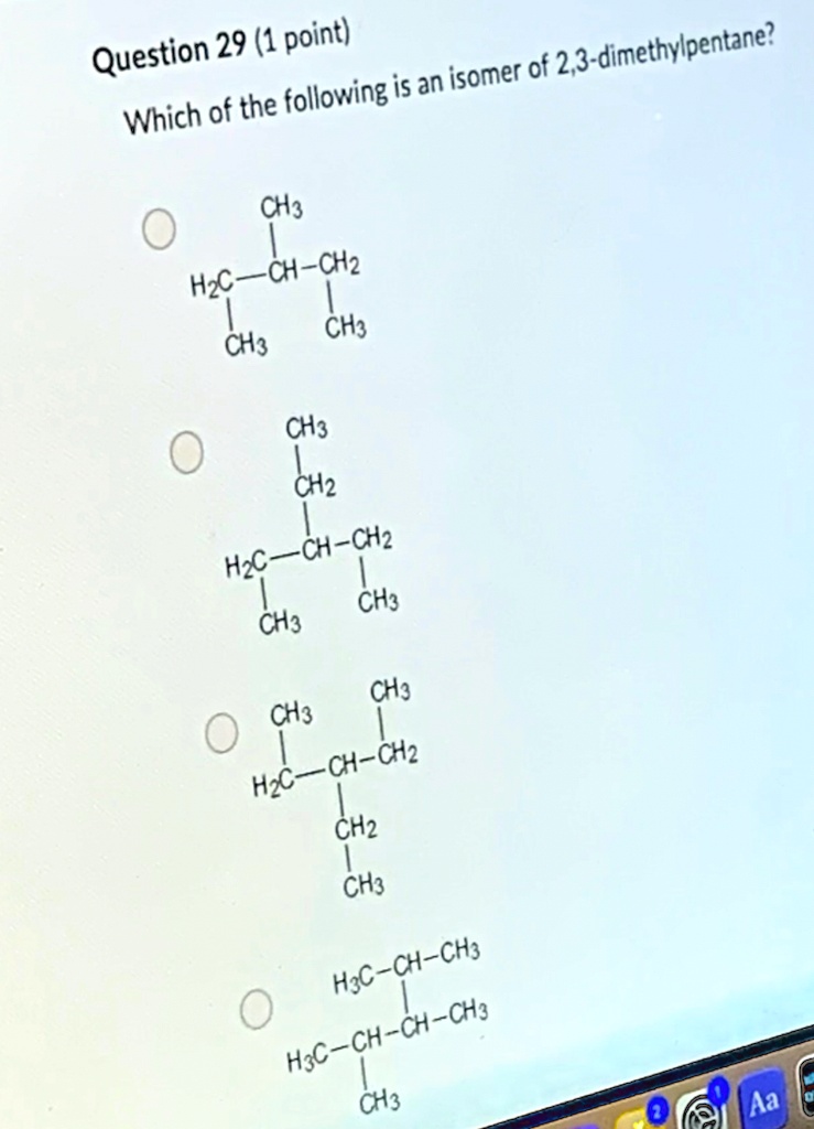 SOLVED: Question 29 (1 point) 2,3-dimethylpentane is an isomer of which of the following? CH3 CH ...