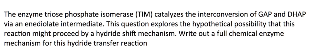 SOLVED: The enzyme triose phosphate isomerase (TIM) catalyzes the ...