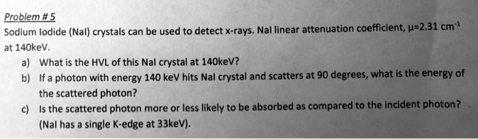 SOLVED: Problem #5: Sodium Iodide (NaI) crystals can be used to detect ...