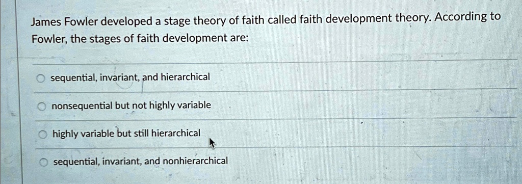 James Fowler developed a stage theory of faith called faith development ...