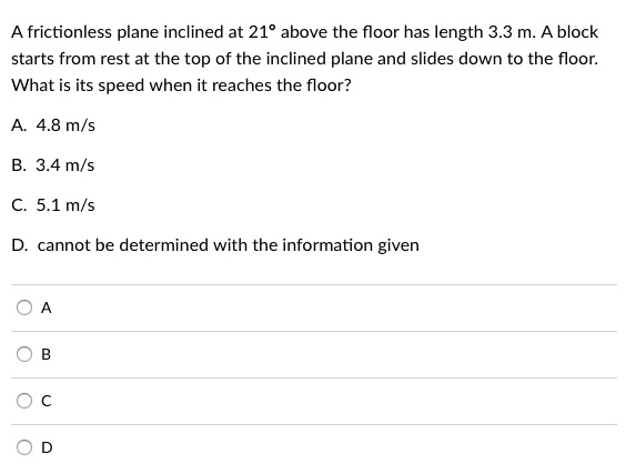 SOLVED: A frictionless plane inclined at 218 above the floor has length 3.3 m. A block starts ...