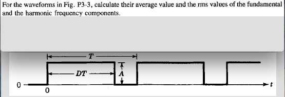 For the waveforms in Fig. P3-3, calculate their average value and the rms values of the ...