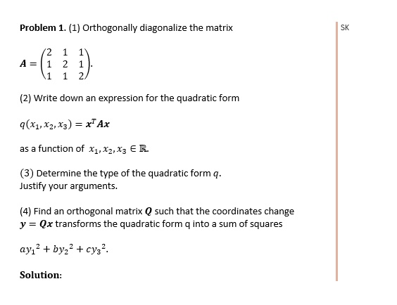 problem 1 1 orthogonally diagonalize the matrix a 2 write down an ...