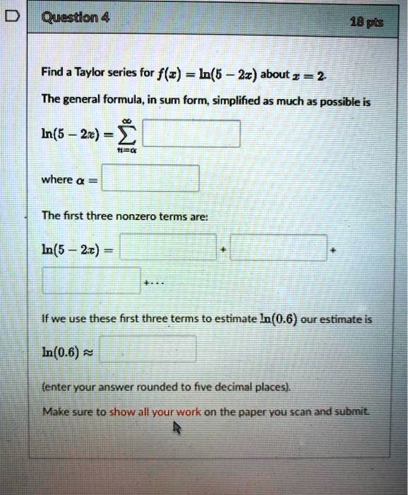 SOLVED:D Queston 4 18pts Find a Taylor series for f(z) = b(6 2z) about ...