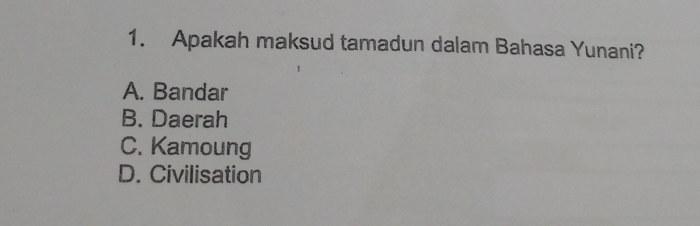 SOLVED: 1. Apakah maksud tamadun dalam Bahasa Yunani? A. Bandar B ...