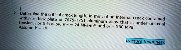 2. Determine the critical crack length, in mm, of an...