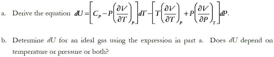 SOLVED: a. Derive the equation dU = b. Determine dU for an ideal gas ...