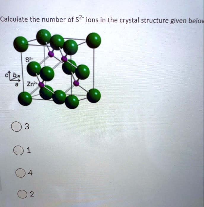 SOLVED: Calculate the number of s2- ions in the crystal structure given ...