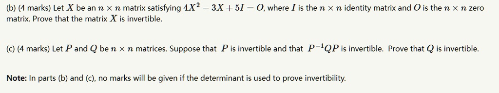 (b) (4 marks) Let X be an n x n matrix satisfying 4X^2 - 3X + 5I = O, where I is the n x n ...