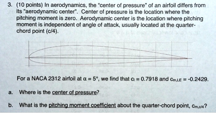 3. (10 points) In aerodynamics, the c̈enter of pressureöf an airfoil ...