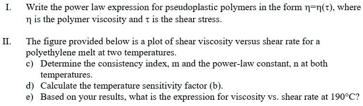 I. Write the power law expression for pseudoplastic polymers in the ...
