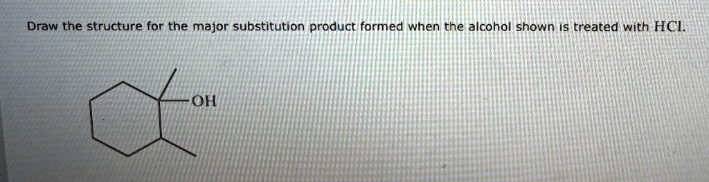 SOLVED: Draw the structure for the major substitution product formed ...
