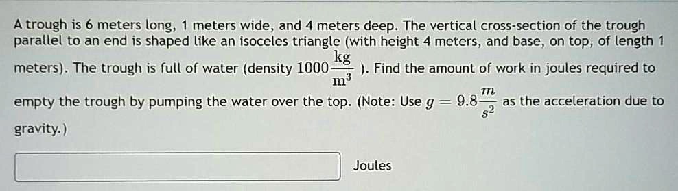 SOLVED: 4 trough is 6 meters long; meters wide, and 4 meters deep. The ...