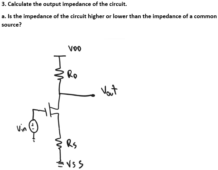 SOLVED: Calculate the output impedance of the circuit. Is the impedance of the circuit higher or ...