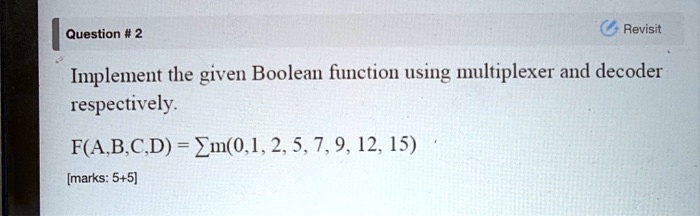 Solved Revisit Implement The Given Boolean Function Using A Multiplexer And Decoder