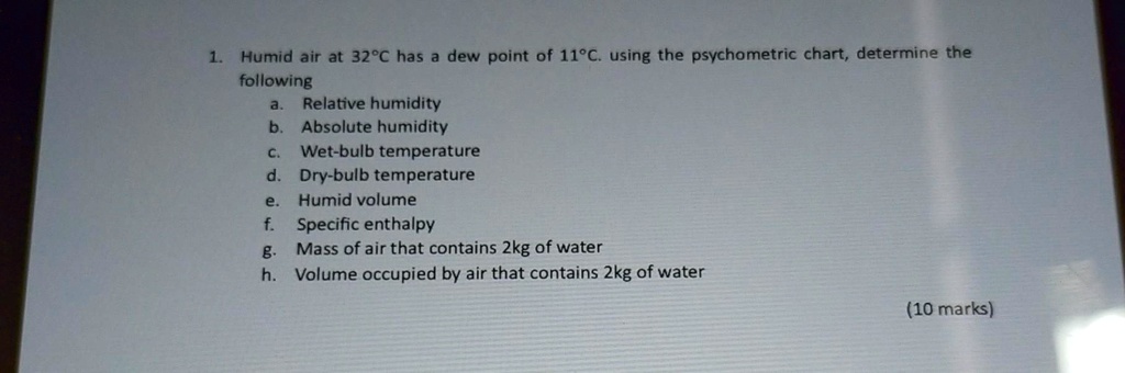 1. Humid air at 32°C has a dew point of 11°C. using the psychometric ...