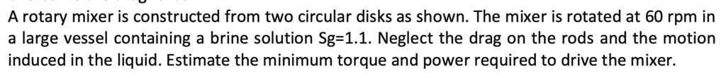 SOLVED: A rotary mixer is constructed from two circular disks as shown. The mixer is rotated at ...