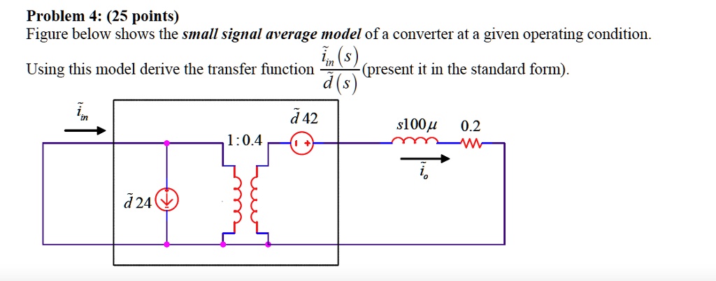 problem 4 25 points figure below shows the small signal average model of a converter at a given ...