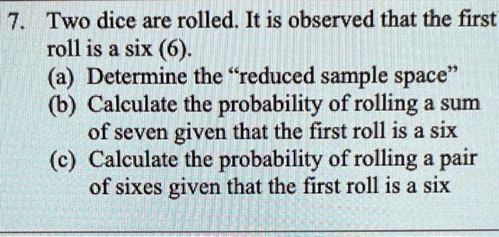 SOLVED: Two dice are rolled. It is observed that the first roll is a six (6). (a) Determine the ...