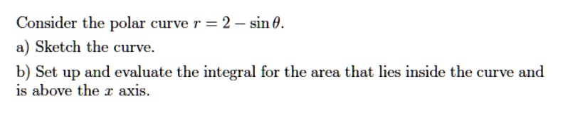 SOLVED: Consider the polar curve r = 2 sin 0 Sketch the curve. b) Set up and evaluate the ...