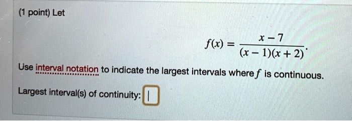 SOLVED: Let X = -7 f(x) = (x - 1)(x + 2) Use interval notation to indicate the largest intervals ...
