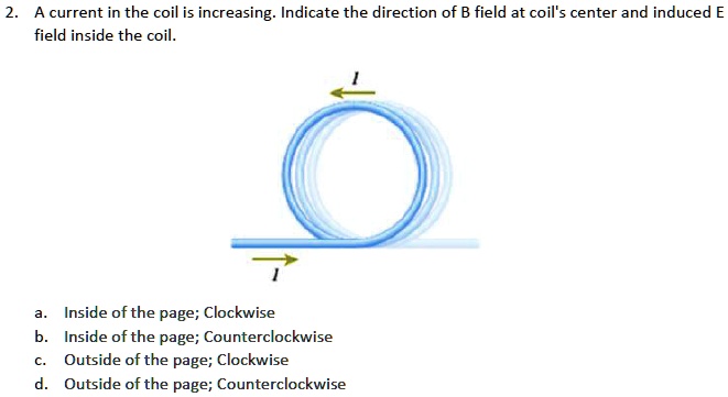 a current in the coil is increasing indicate the direction of b field ...