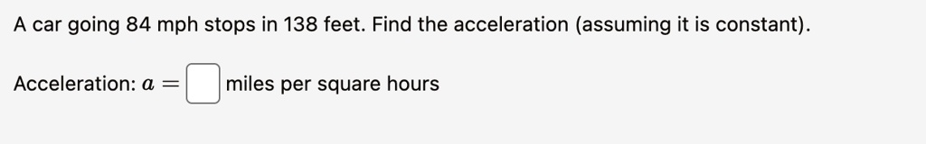 A car going 84 mph stops in 138 feet. Find the acceleration (assuming ...